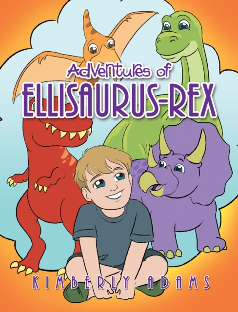 Adventures of Ellisaurus-Rex: Kimberly Adams: 9781543472448: hive.co.uk