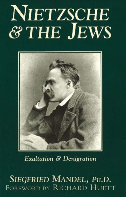Nietzsche & the Jews : Exaltation & Denigration: Siegfried Mandel ...