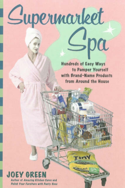 Supermarket Spa : Hundreds of Easy Ways to Pamper Yourself with Brand ...