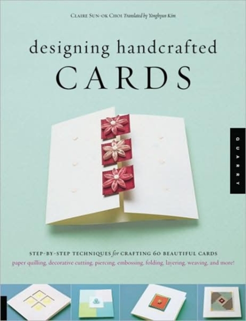 Designing Handcrafted Cards : Step-by-Step Techniques for Crafting 60 ...