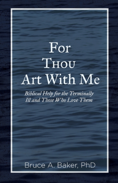For Thou Art with Me : Biblical Help for the Terminally Ill and Those ...