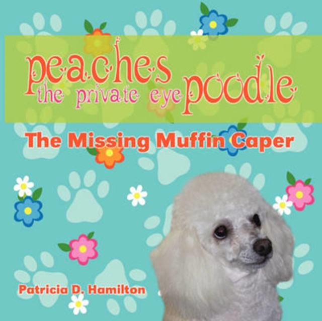 Peaches the Private Eye Poodle : The Missing Muffin Caper: Pat Hamilton ...