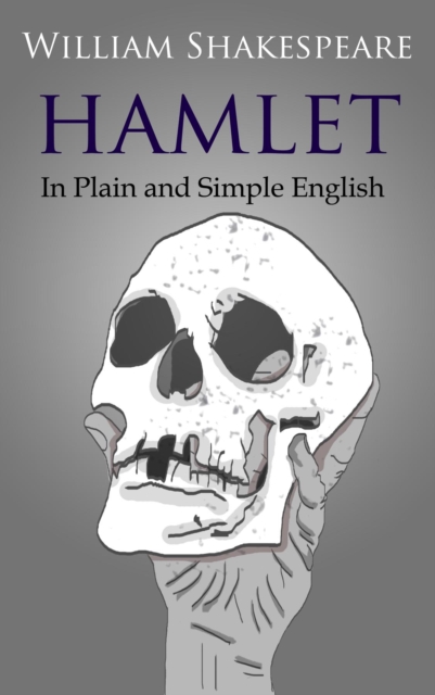 Hamlet In Plain and Simple English : (A Modern Translation and the ...