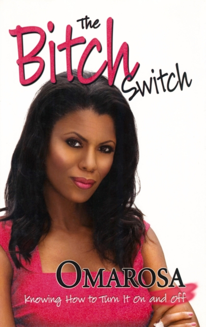 The Bitch Switch : Knowing How to Turn It On and Off: Omarosa ...