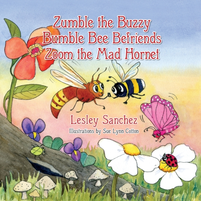 Zumble the Buzzy Bumble Bee Befriends Zoom the Mad Hornet: Lesley ...