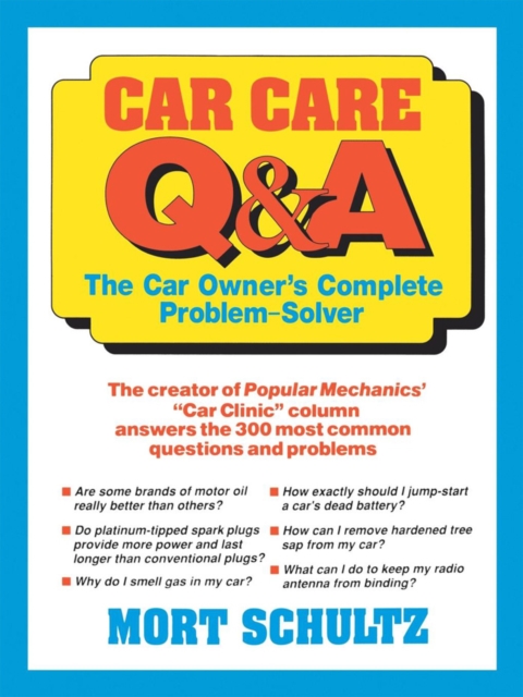 Car Care Q&A : The Auto Owner's Complete Problem-Solver: Mort Schultz ...