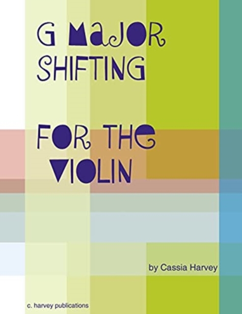 G Major Shifting for the Violin: Cassia Harvey: 9781635231076: hive.co.uk