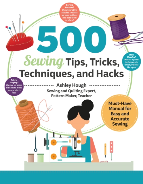 500 Sewing Tips, Tricks, Techniques, and Hacks : Must-Have Manual for Easy and Accurate Sewing ...