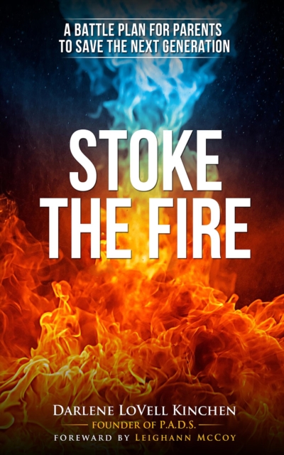 Stoke the Fire : A Battle Plan for Parents to Save the Next Generation ...
