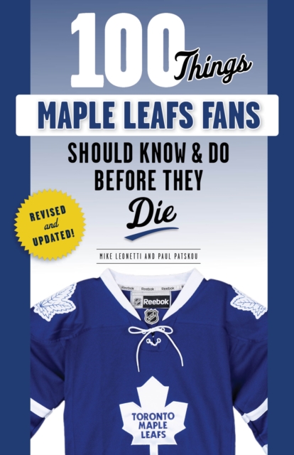 100 Things Maple Leafs Fans Should Know & Do Before They Die: Michael ...