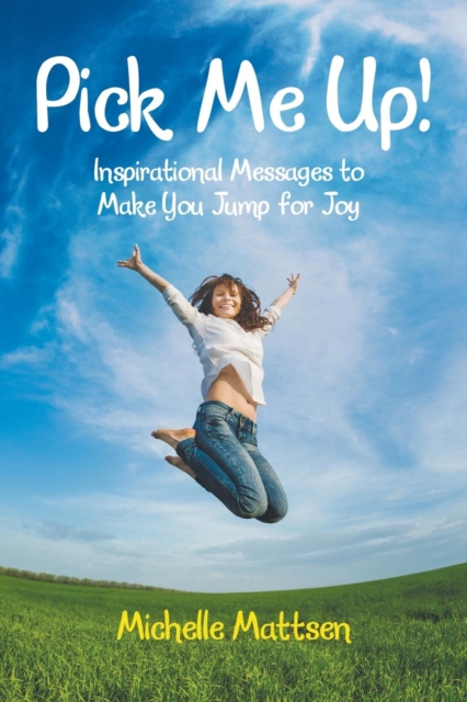 Pick Me Up! Inspirational Messages to Make You Jump for Joy ...