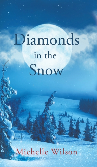 Diamonds in the Snow: Michelle Wilson: 9781641822077: hive.co.uk