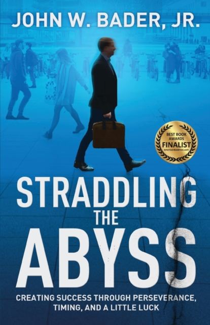 Straddling the Abyss : Creating Success Through Perseverance, Timing ...