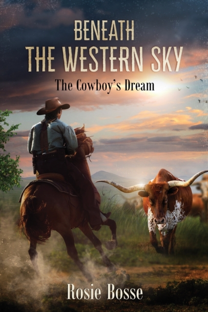 Beneath the Western Sky : The Cowboy's Dream (Book #6): Rosie Bosse ...