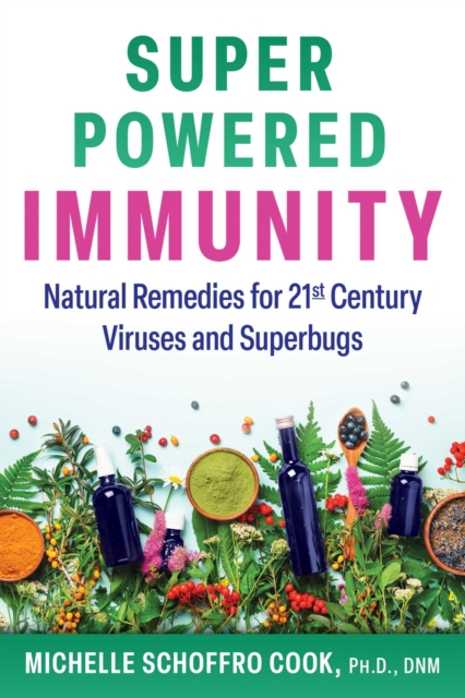 Super-Powered Immunity : Natural Remedies for 21st Century Viruses and ...