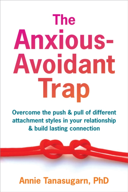 Anxious-Avoidant Trap : How to Overcome the Push and Pull of Different ...