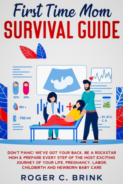 First Time Mom Survival Guide : Don't Panic! We've Got Your Back. Be a ...