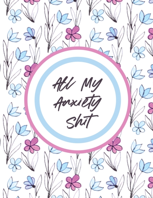 ALL MY ANXIETY SHIT: WITH MINDFULNESS PR: PAIGE COOPER: 9781649304711 ...