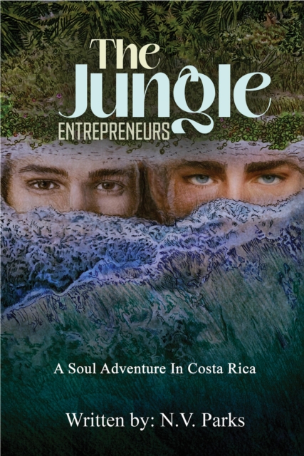 The Jungle Entrepreneurs : A Soul Adventure In Costa Rica: N.V. Parks ...