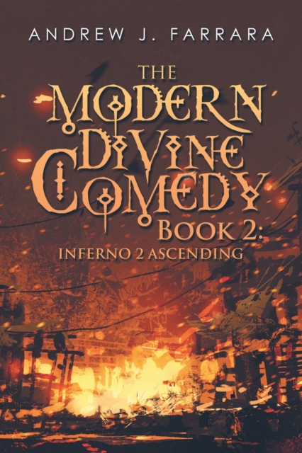The Modern Divine Comedy Book 2 : Inferno 2 Ascending: Andrew J Farrara ...