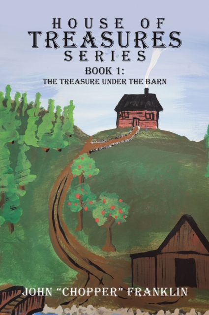 House Of Treasures Series : BOOK 1: The Treasure Under the Barn: John ...