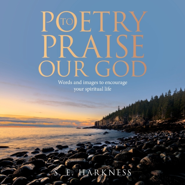 Poetry to Praise Our God : Words and Images to Encourage Your Spiritual ...