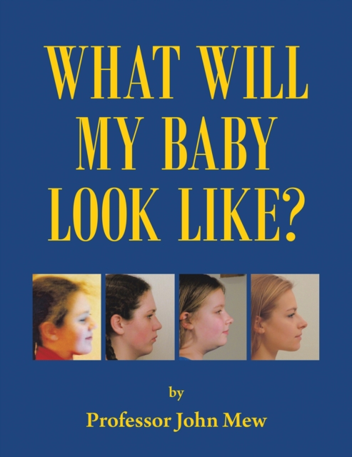 What Will My Baby Look Like?: Professor John Mew: 9781665599979: hive.co.uk