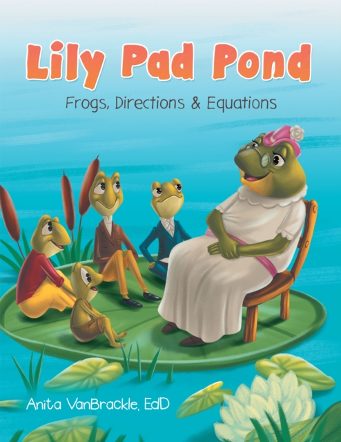 Lily Pad Pond : Frogs, Directions & Equations: Anita VanBrackle EdD ...