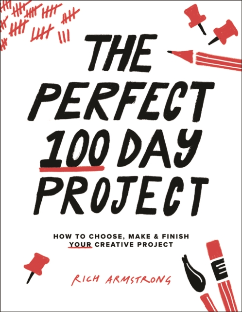 Perfect 100 Day Project : How to Choose, Make, and Finish Your Creative ...