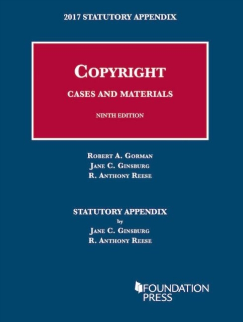 Copyright Cases and Materials, 2017 Statutory Appendix: Robert Gorman ...