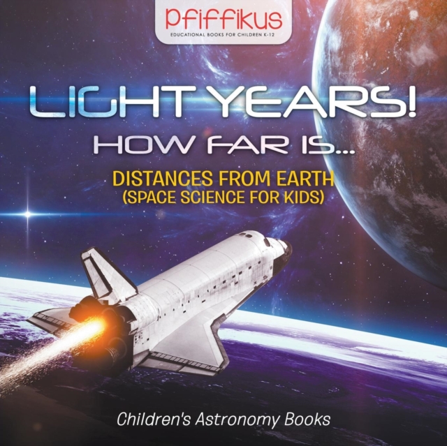 Light Years! How Far Is ...- Distances from Earth (Space Science for ...