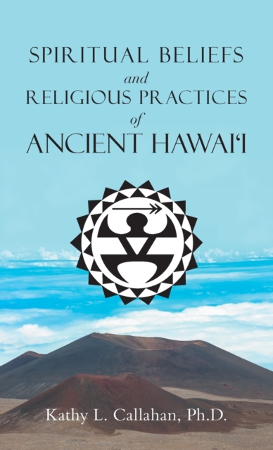Spiritual Beliefs and Religious Practices of Ancient Hawai'i: Kathy L ...