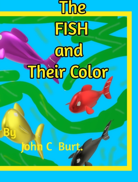 The Fish and Their Color.: John C Burt: 9781714089697: hive.co.uk