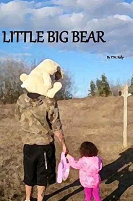 Little Big Bear : Chey's Story: P W Kelly: 9781714914944: hive.co.uk