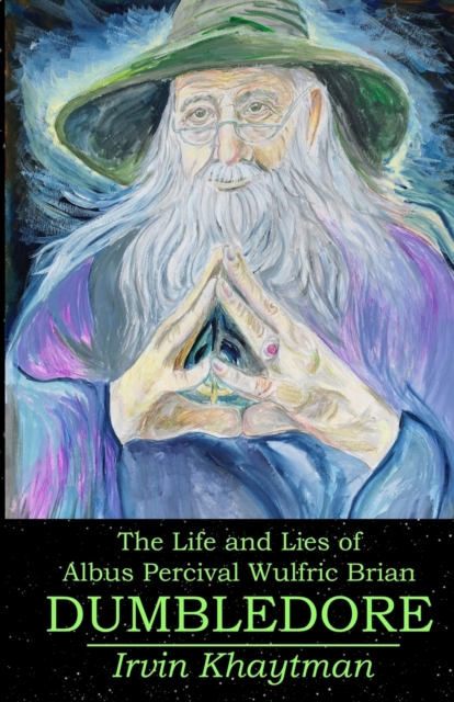 The Life and Lies of Albus Percival Wulfric Brian Dumbledore: Irvin ...