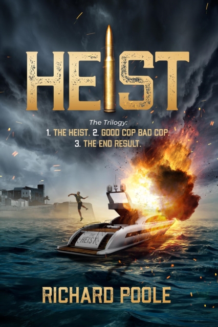 Heist: Trilogy. The Heist. Good Cop-Bad Cop. The End Result.: Richard ...