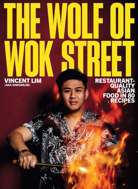 Wolf of Wok Street : Restaurant-Quality Asian Food in 80+ Recipes ...