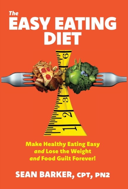 The Easy Eating Diet : Make Healthy Eating Easy and Lose the Weight and ...