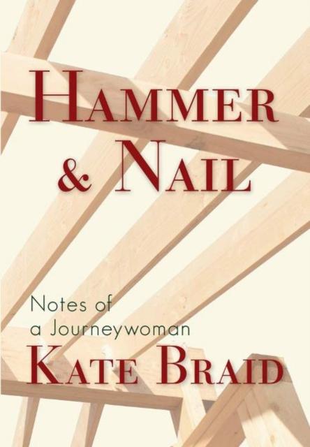 Hammer & Nail : Notes of a Journeywoman: Kate Braid: 9781773860336 ...