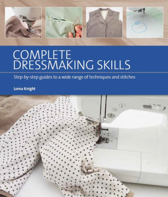 Complete Dressmaking Skills : Step-By-Step Guides to a Wide Range of ...