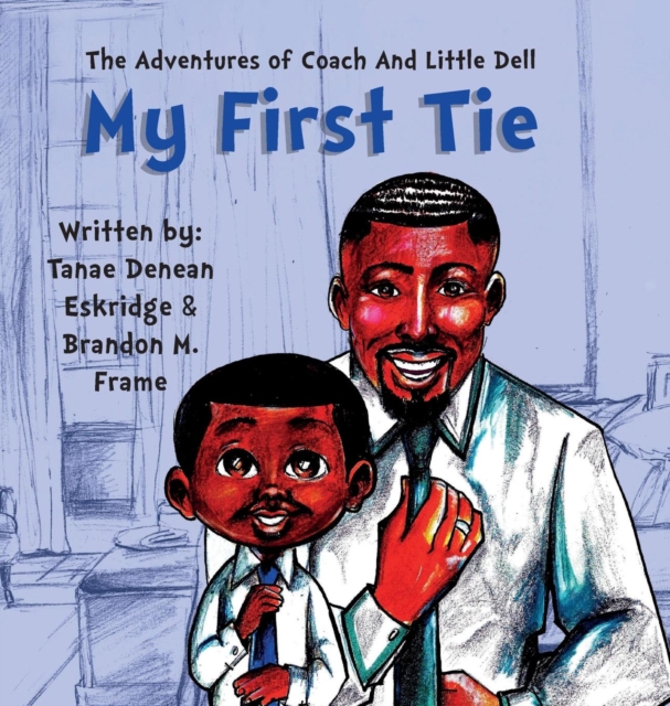The Adventures of Coach and Little Dell : My First Tie: Tanae Denean ...