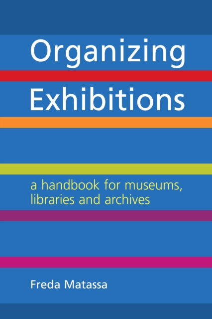 Organizing Exhibitions : A handbook for museums, libraries and archives ...