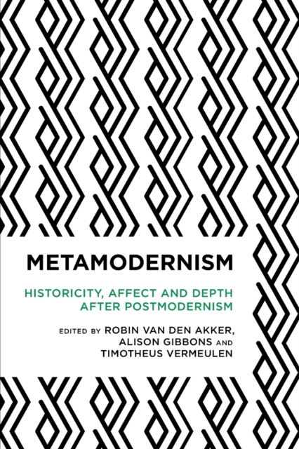 Metamodernism : Historicity, Affect, and Depth after Postmodernism ...