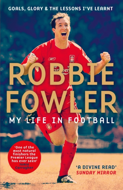 Robbie Fowler: My Life In Football : Goals, Glory & The Lessons I've ...