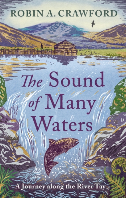The Sound of Many Waters : A Journey Along the River Tay: Crawford ...