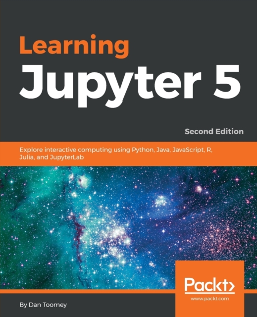 Learning Jupyter 5 : Explore interactive computing using Python, Java, JavaScript, R, Julia, and ...