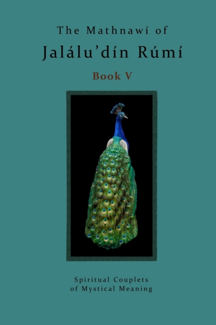 The Mathnawi of Jalalu'din Rumi Book 5 : Spiritual Couplets of Mystical ...