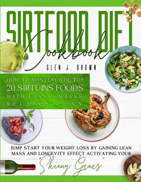 Sirtfood Diet Cookbook : How To Master The Top 20 Sirtuins Foods With ...
