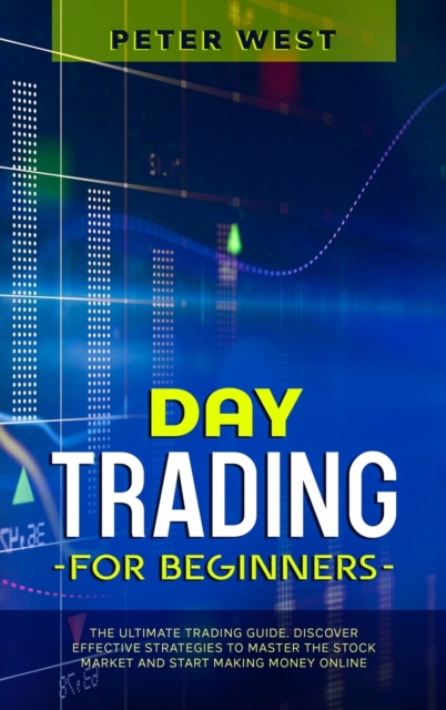 Day Trading for Beginners : The Ultimate Trading Guide. Discover ...