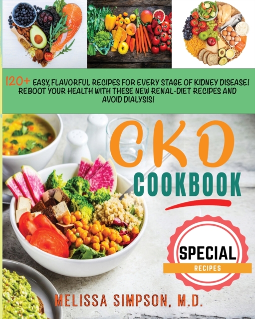 CKD Cookbook : 120+ Easy, Flavorful Recipes for every stage of kidney ...